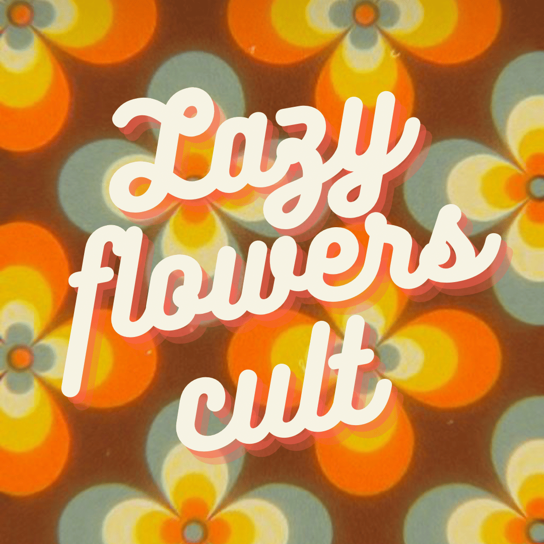 Home / Lazy Flowers Cult