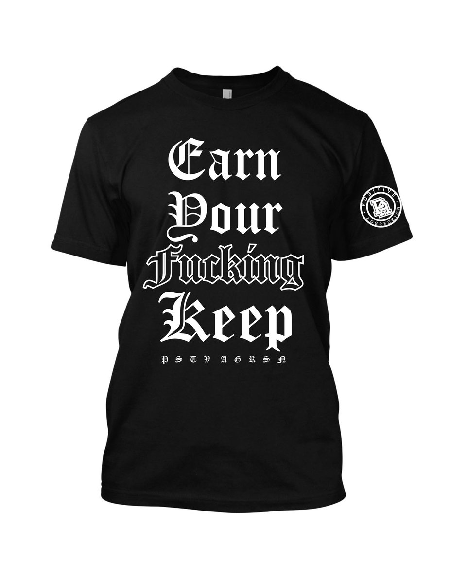 Earn Your Keep / POSITIVE AGGRESSION STREETWEAR