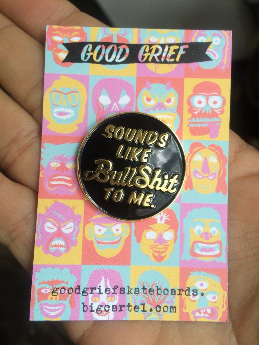 Sounds Like Bullshit to Me PIN | Good Grief Skateboards