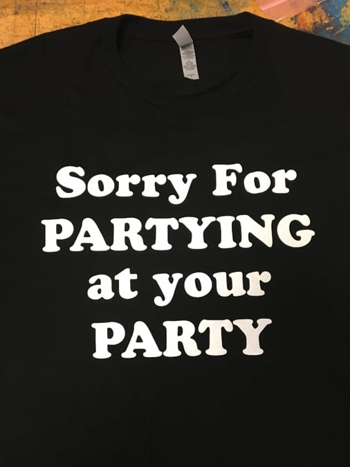 Sorry For Partying at you Party / Dead Reckoning Designs