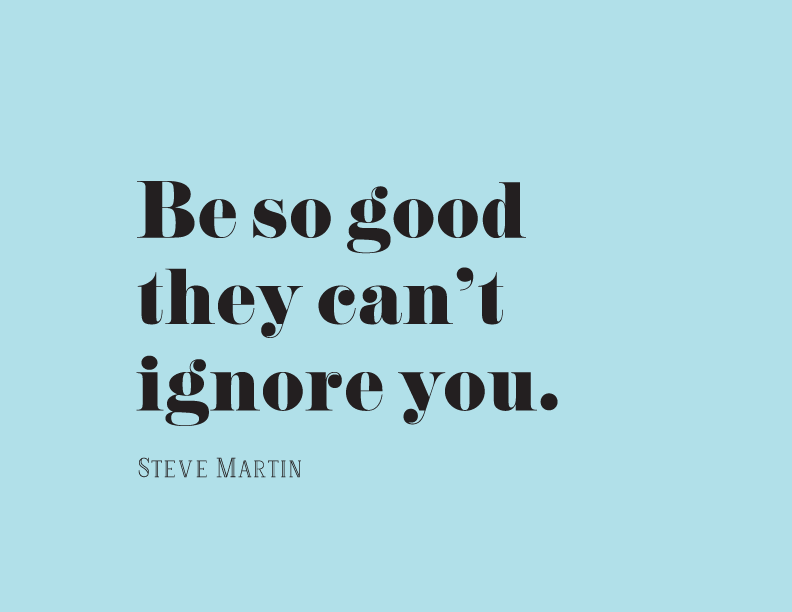 Be So Good they can't Ignore You - HOUSE15143 Be So Good they can't Ignore You - HOUSE15143
