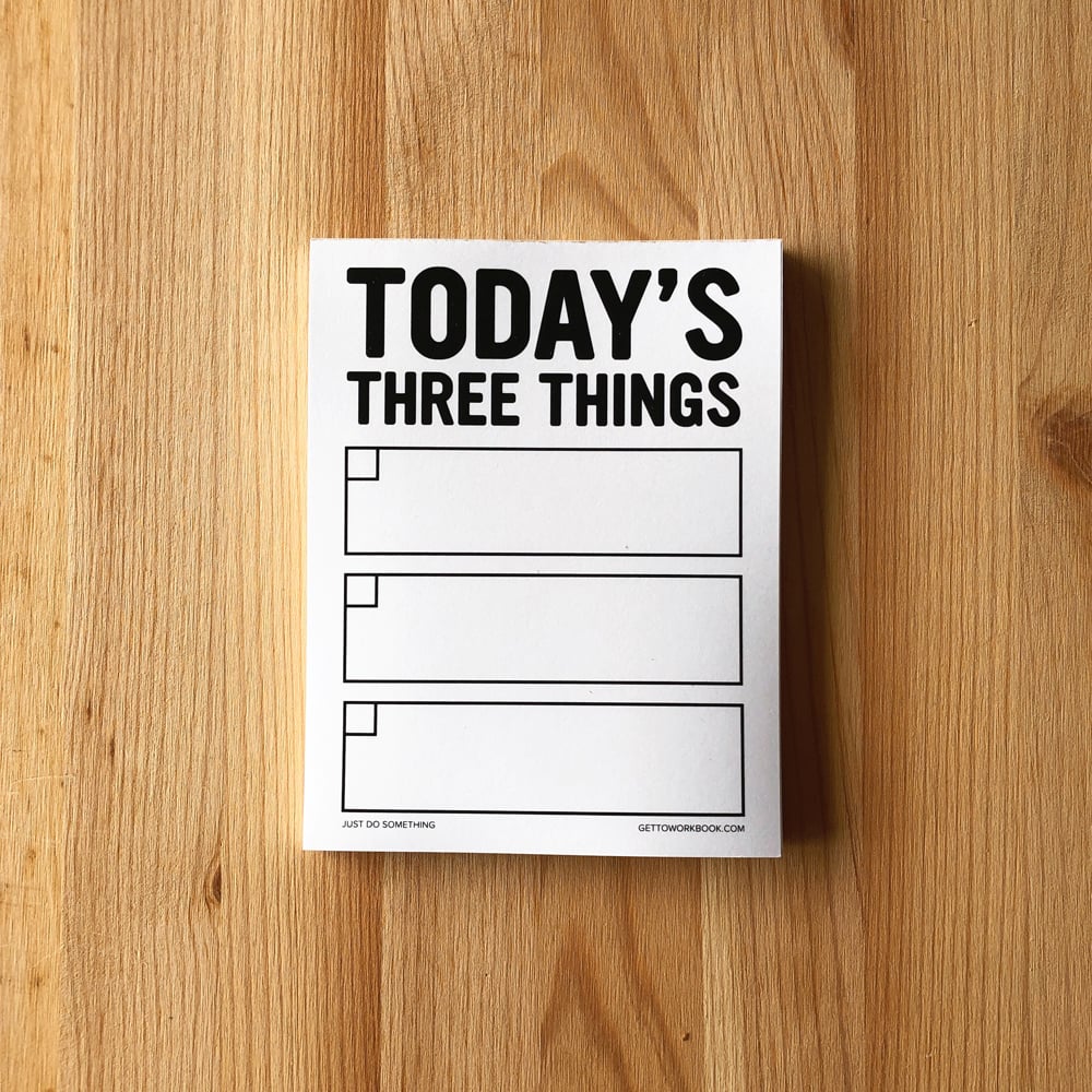 GET TO WORK BOOK — THREE THINGS NOTEPAD