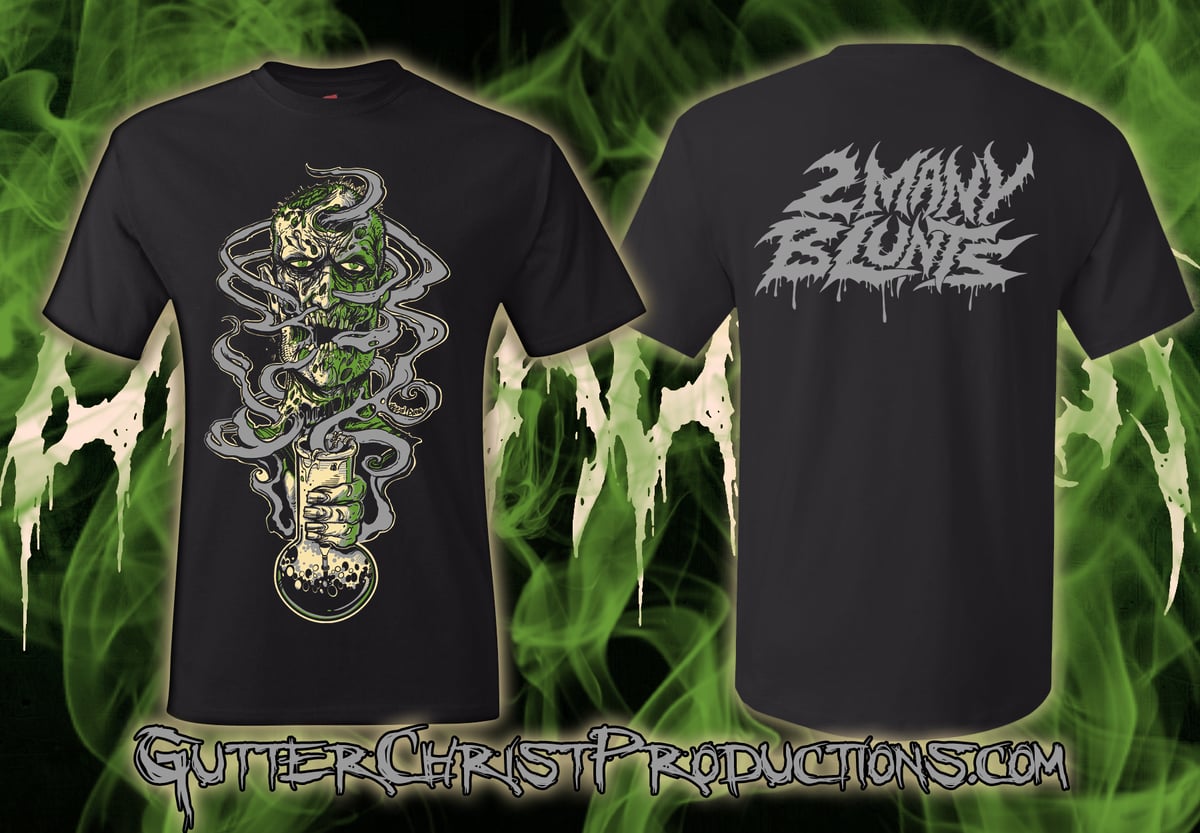 2 MANY BLUNTS ZOMBIE BONG T SHIRT (IN STOCK) | GUTTER CHRIST PRODUCTIONS