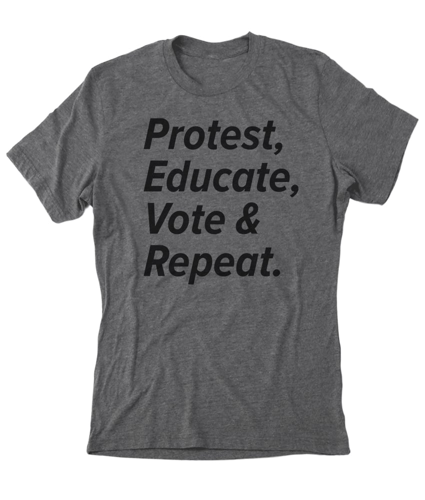 Protest, Educate, Vote, Repeat, Grey Tee shirt | Life Long Tees
