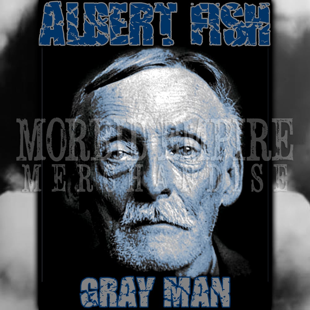 ALBERT FISH "Gray Man" T-shirt | Morbid Empire Merchandise