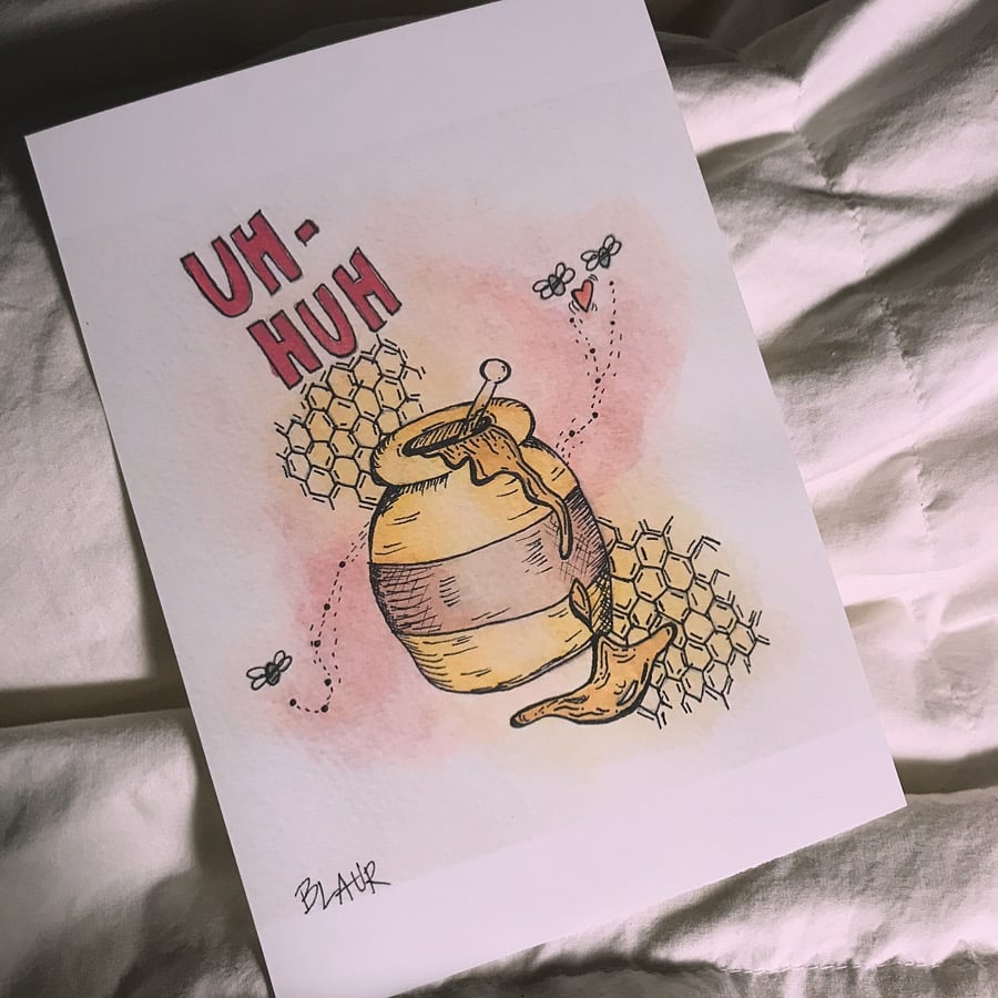 UH HUH HONEY | Prints By Blaur
