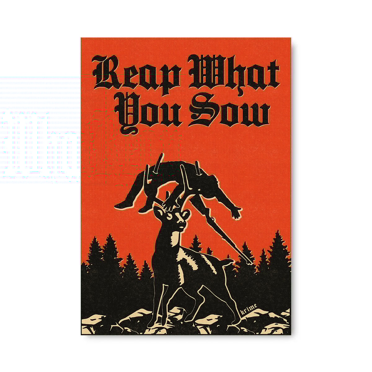 REAP WHAT YOU SOW POSTER | KRIME