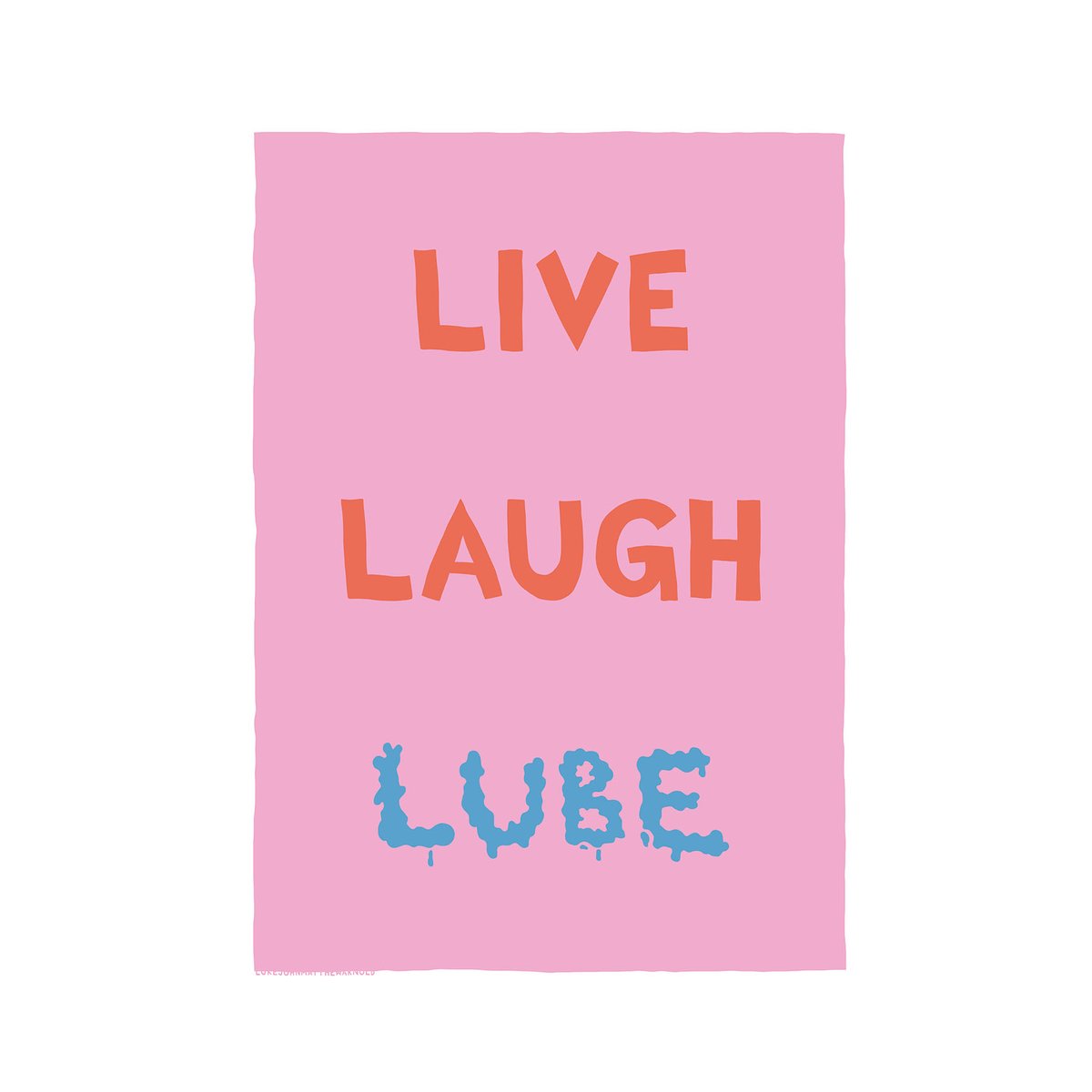Live, Laugh, Lube | LUKEJOHNMATTHEWARNOLD