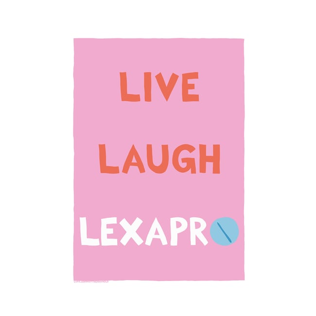 Live Laugh Lexapro | LUKEJOHNMATTHEWARNOLD