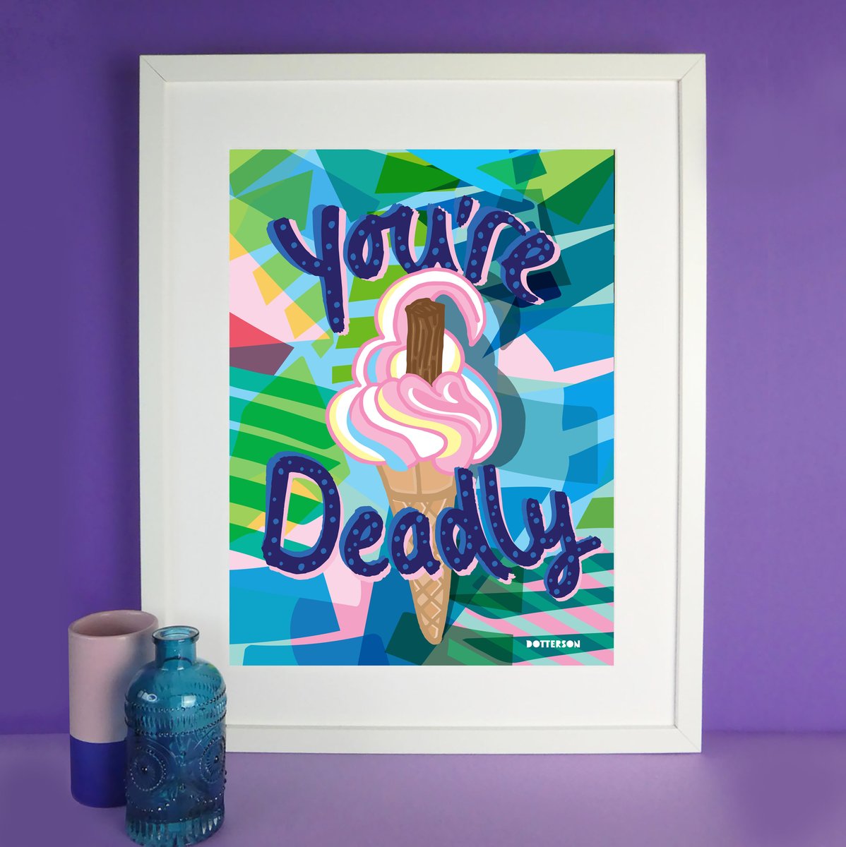You're Deadly A3 Print | Dotterson