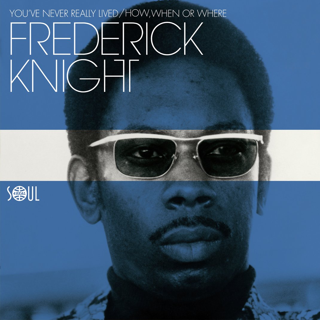 Creative-Soul.co.uk — Frederick Knight - You've Never Really Lived/How ...