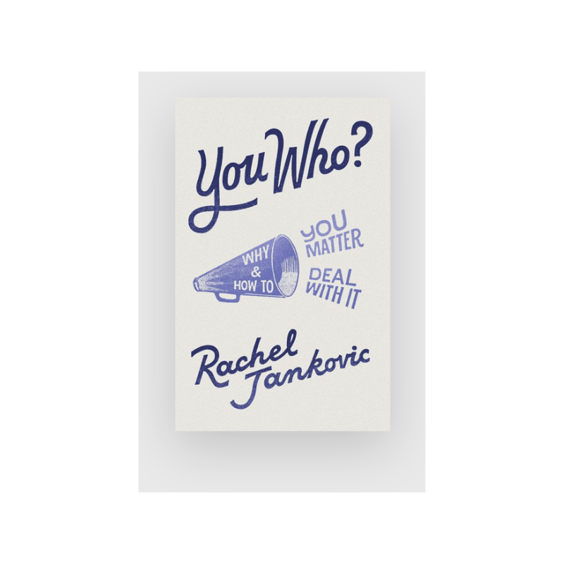 YOU WHO? WHY YOU MATTER AND HOW TO DEAL WITH IT BY RACHEL JANKOVIC ...
