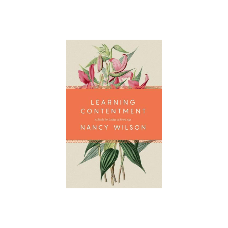 LEARNING CONTENTMENT: A Study for Ladies of Every Age BY NANCY WILSON ...