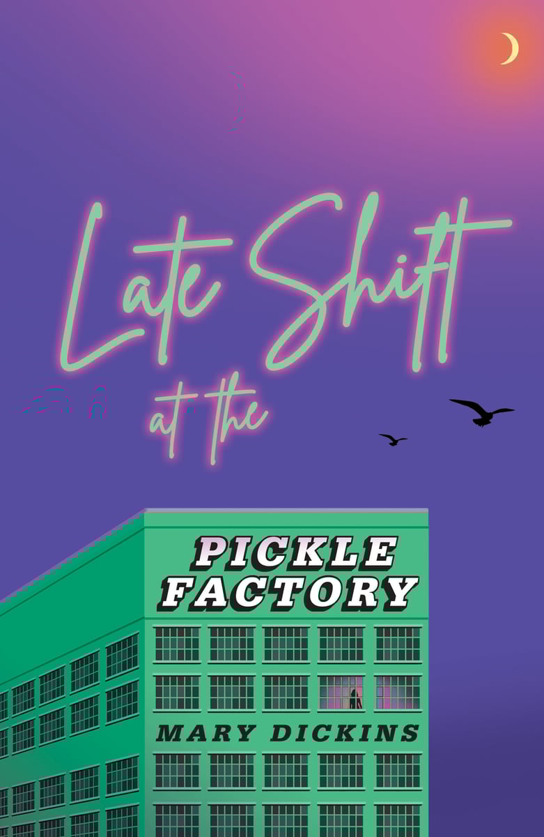Late Shift At The Pickle Factory by Mary Dickins | Burning Eye Books