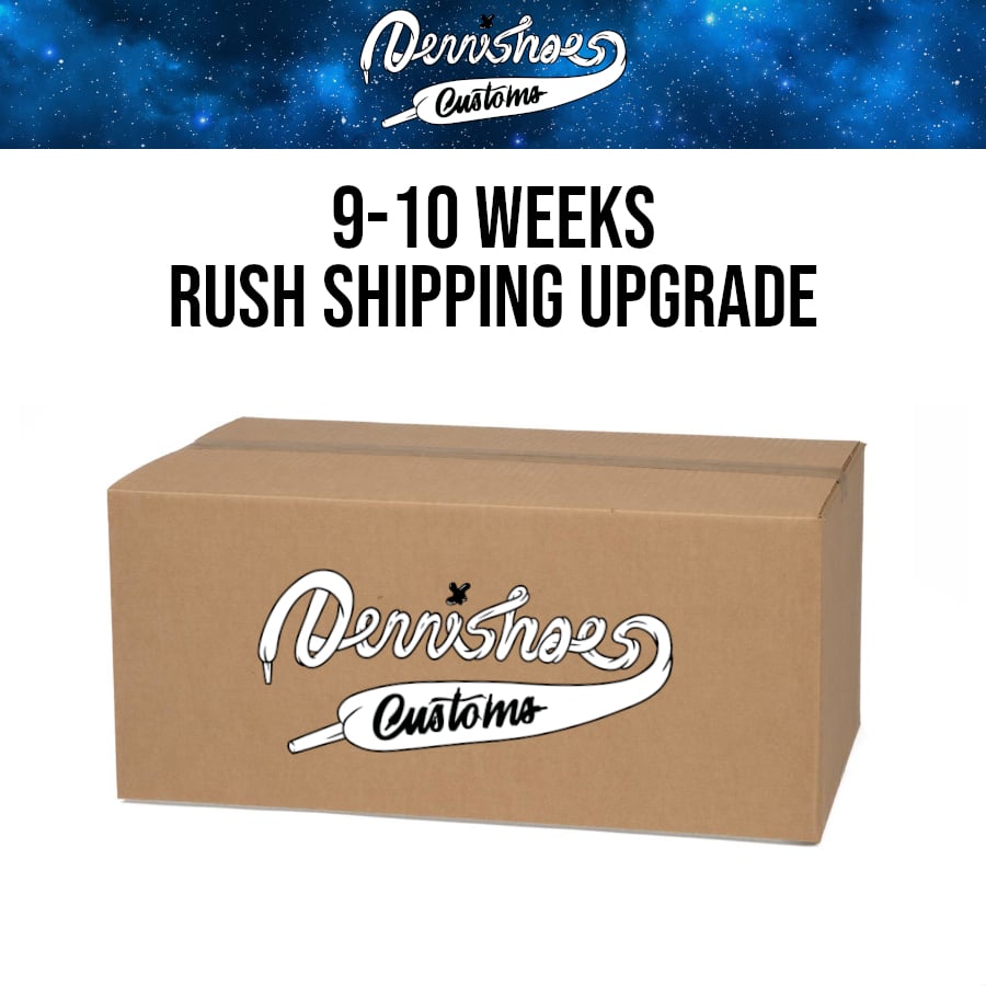 Rush Shipping Upgrade (9-10 Weeks) | Dennishoes Customs