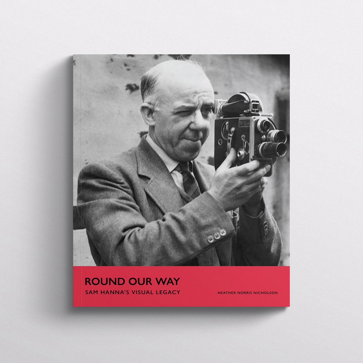 Round Our Way: Sam Hanna's Visual Legacy by Heather Norris Nicholson ...