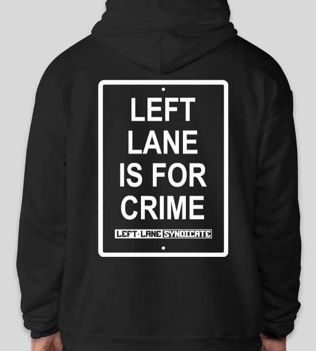 Left Lane Syndicate — Left Lane Is For Crime Hoodie Pullover