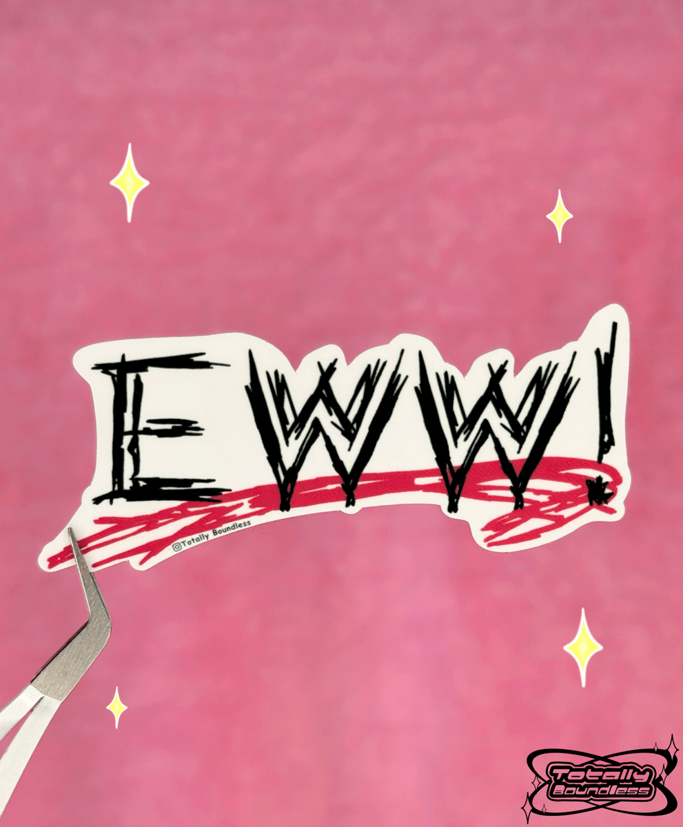 EWW! | Totally Boundless