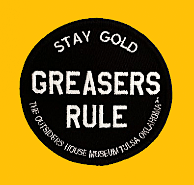Stay Gold. GREASERS RULE. Patch | The Outsiders House Museum