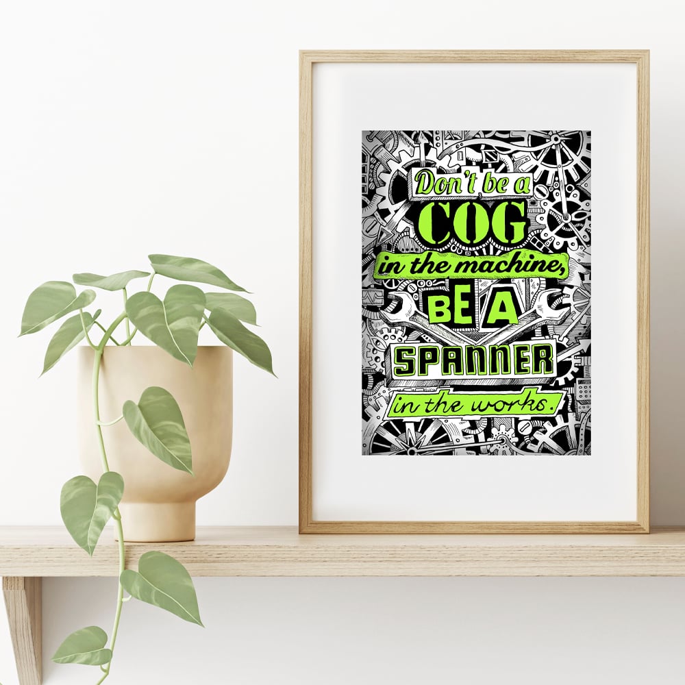 Don't be a Cog in the Machine - Be A Spanner in the Works | Squidoodleshop