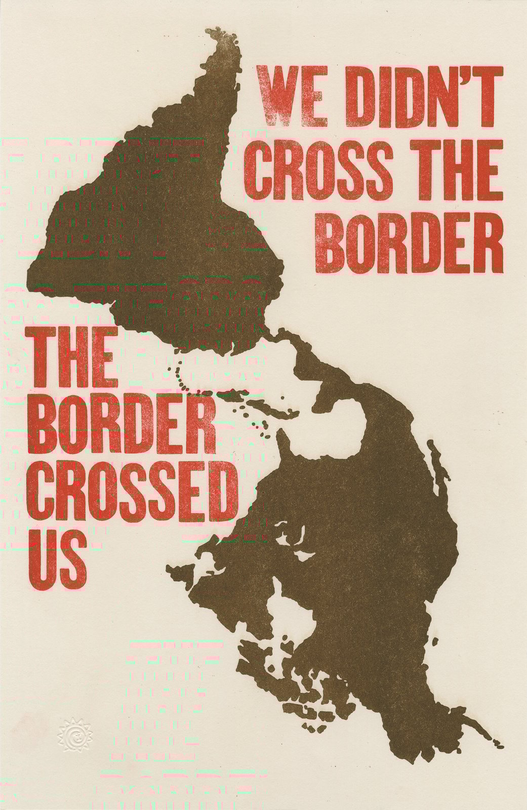 We Didn't Cross the Border, The Border Crossed Us (Risograph, 2025 ...