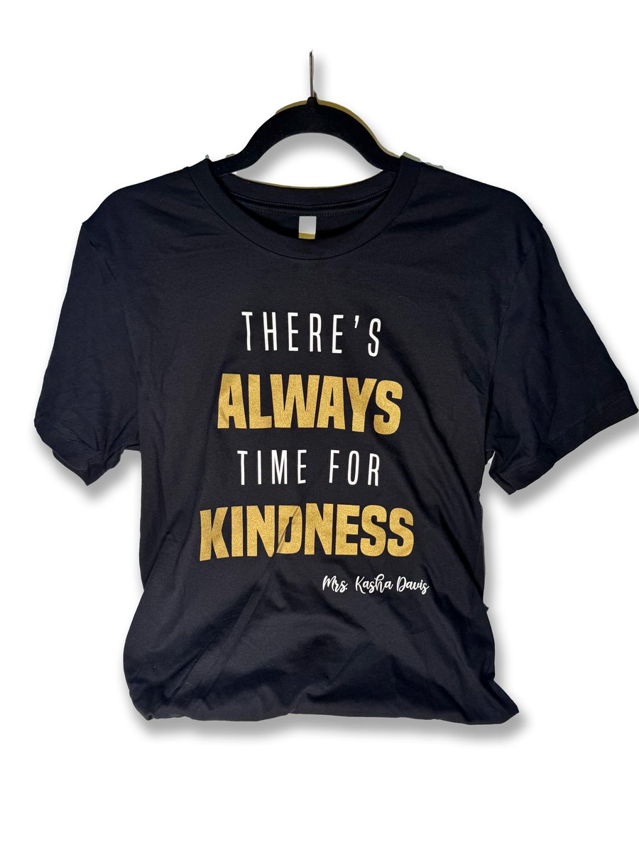 There Always Time for Kindness T-Shirt / Mrs Kasha Davis