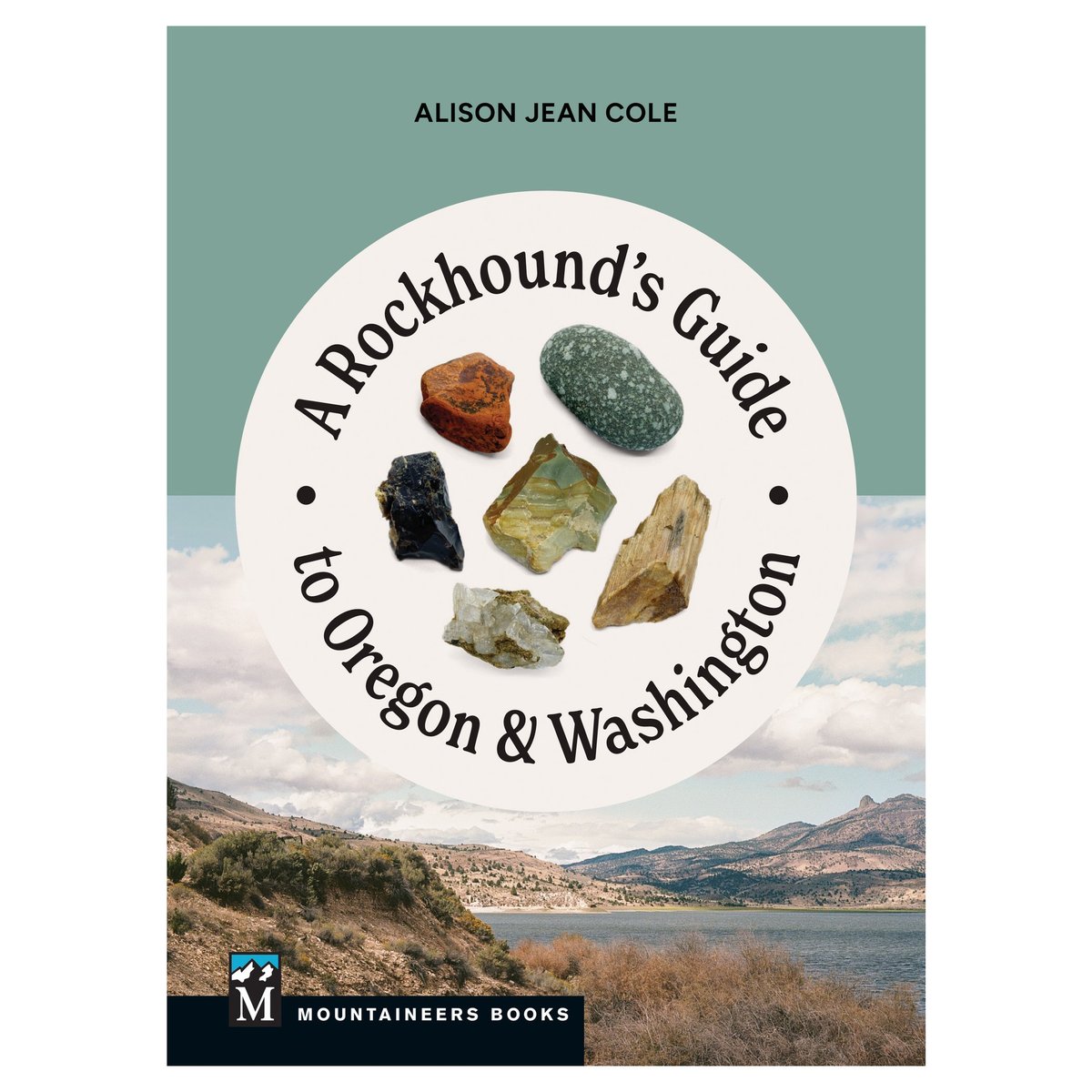 A Rockhound's Guide to Oregon & Washington | Alison Jean Cole