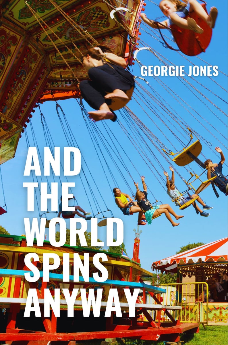And The World Spins Anyway by Georgie Jones | Burning Eye Books