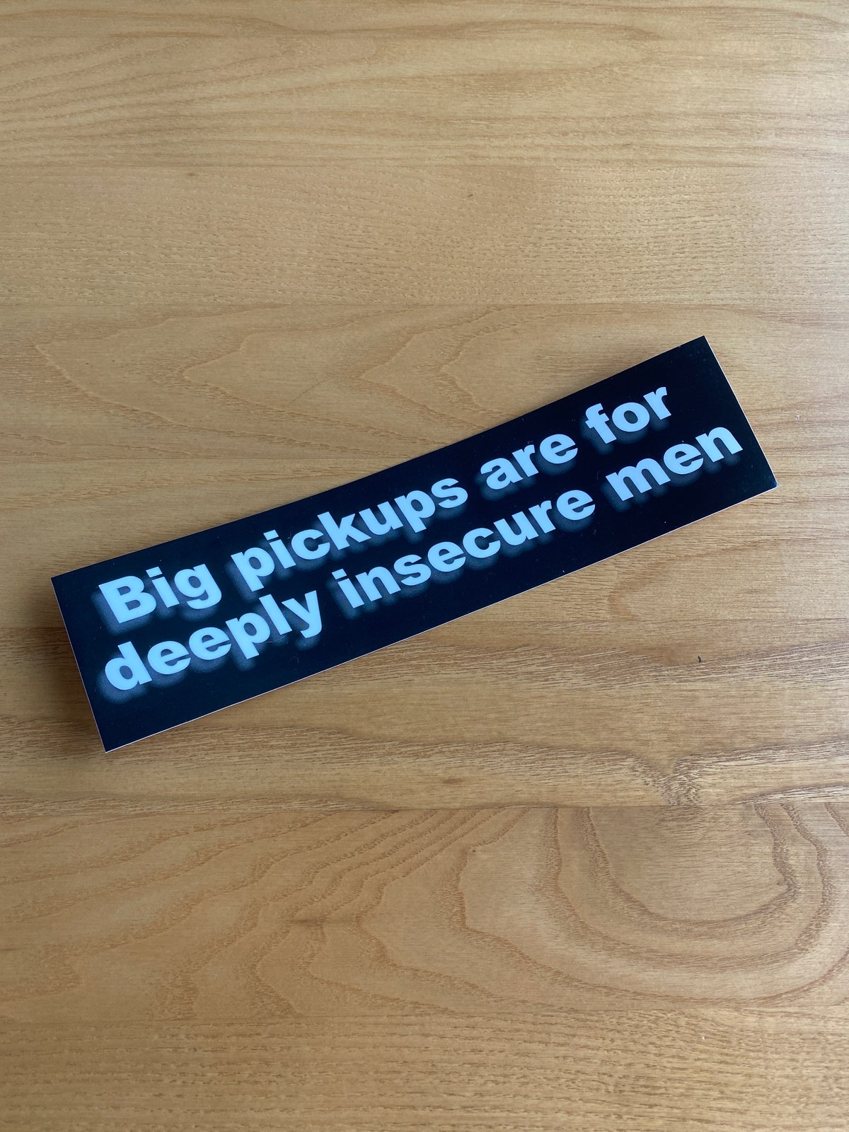 Big pickups are for deeply insecure men stickers | Calling in Sick Magazine
