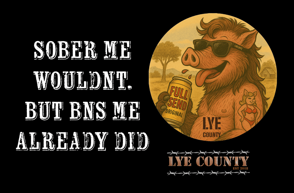 SOBER ME WOULDNT BUT BNS ME ALREADY DID FLAG | Lye Country Customs