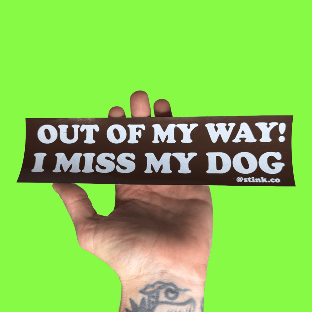 I Miss My Dog Bumper Sticker | Stink Co.