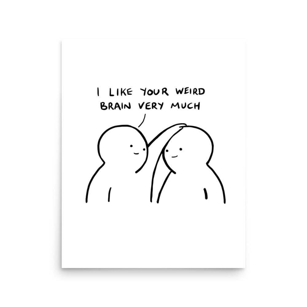 Popular Print: I Like Your Weird Brain Very Much | Worry Lines Store