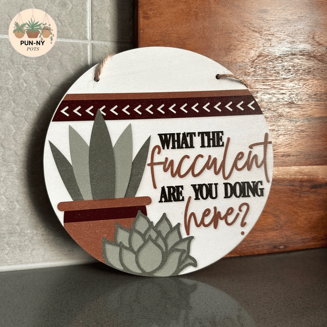 What The Fucculent Are You Doing Here Sign | Pun-ny Pots