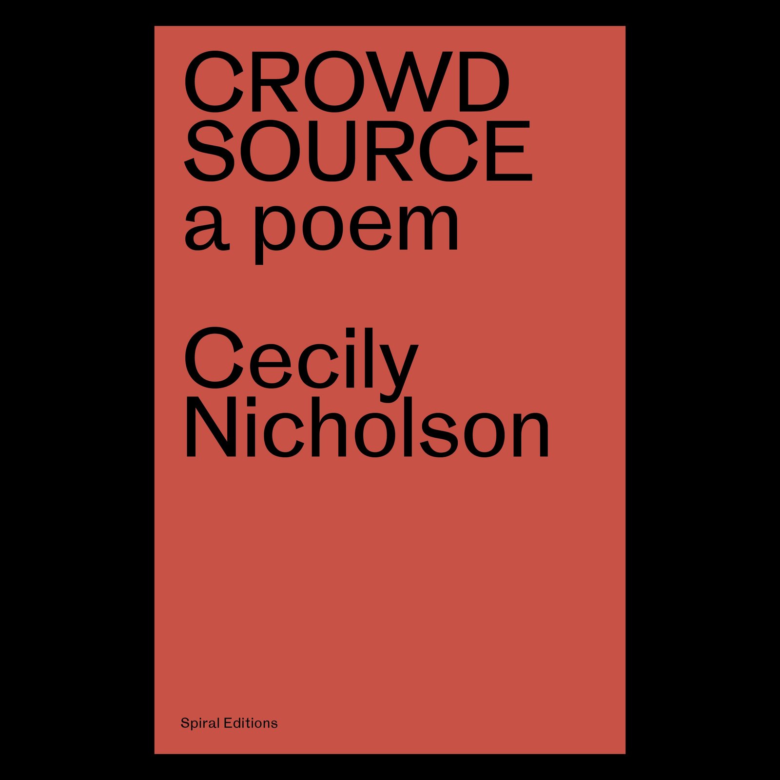 CROWD SOURCE — A POEM, Cecily Nicholson | Spiral Editions